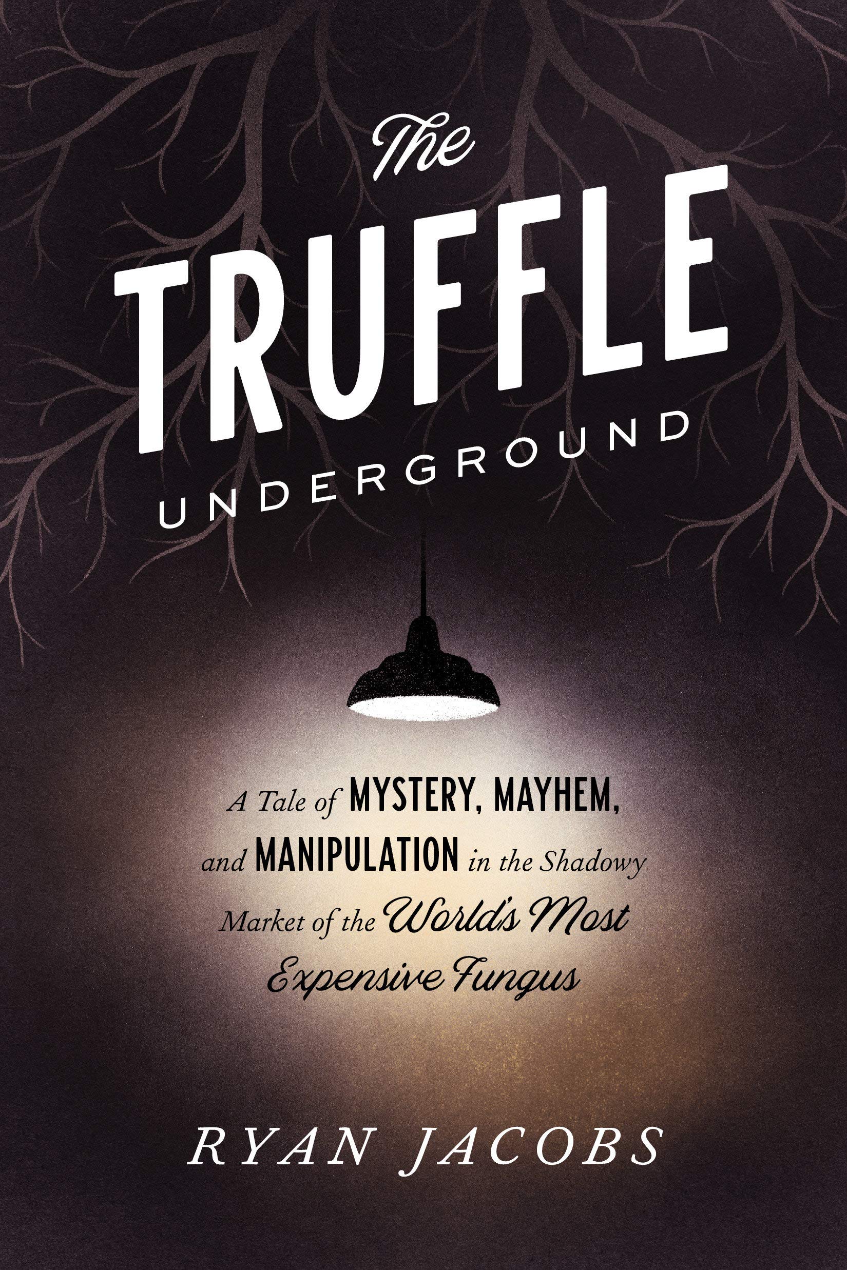 The Truffle Underground: A Tale of Mystery, Mayhem, and Manipulation in ...